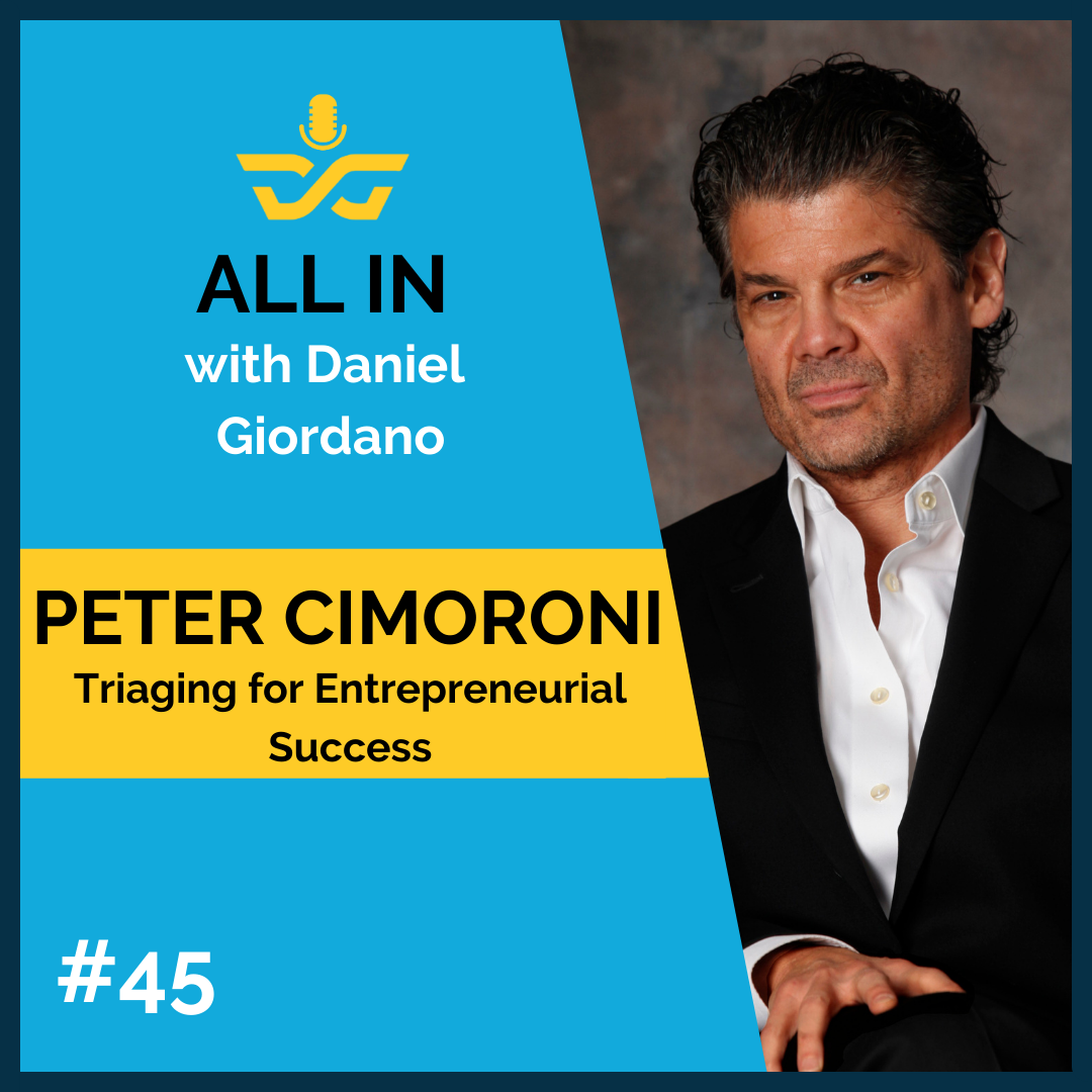45: Peter Cimoroni – Triaging for Entrepreneurial Success – All In Podcast